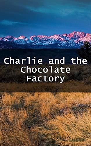 Charlie and the Chocolate Factory by Donna Kovacek | Goodreads