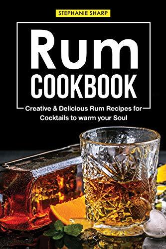 Rum Cookbook: Creative & Delicious Rum Recipes for Cocktails to warm ...