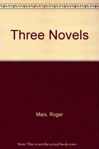 THREE NOVELS OF ROGER MAIS: THE HILLS WERE JOYFUL TOGETHER; by Roger ...