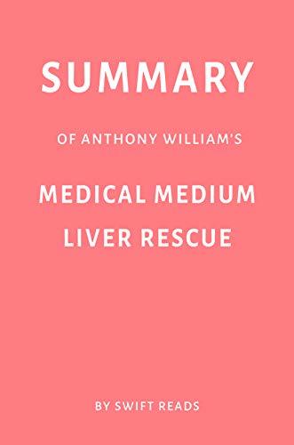 Summary of Anthony William’s Medical Medium Liver Rescue by Swift Reads ...
