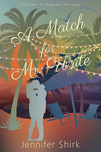 A Match for Mr. Write (Resort to Romance) by Jennifer Shirk | Goodreads