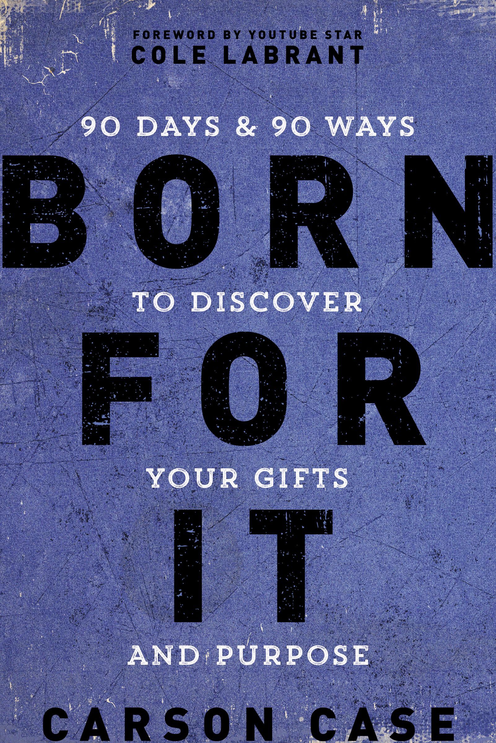 Born For It: 90 Days and 90 Ways to Discover Your Gifts and Purpose by ...