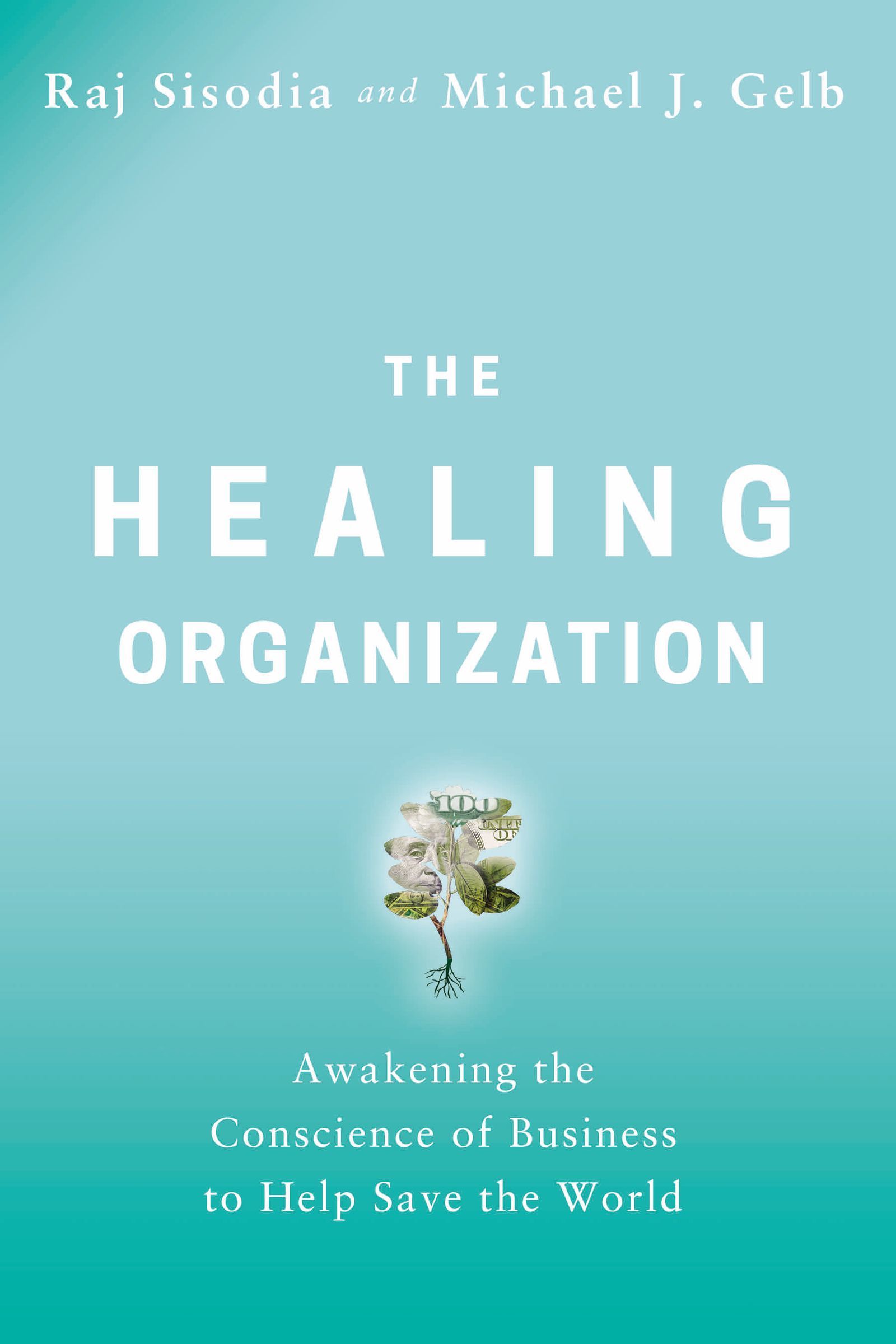The Healing Organization: Awakening the Conscience of Business to Help ...
