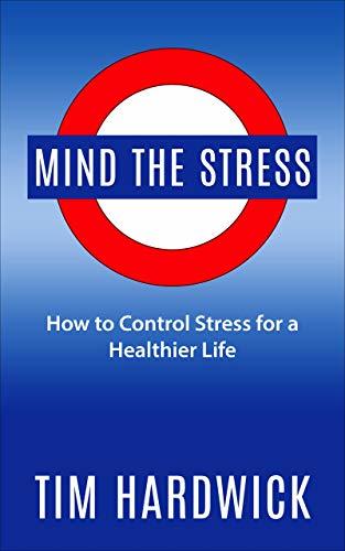 Mind the Stress: How to Control Stress for a Healthier Life by Tim ...