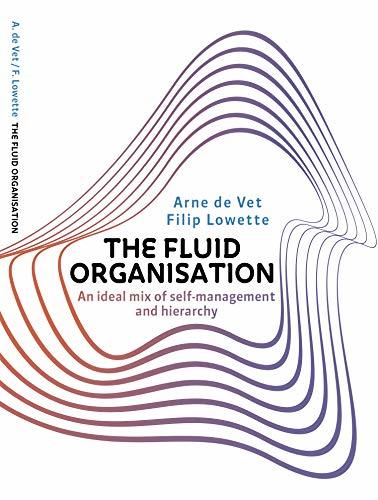 The Fluid Organisation: An ideal mix of self-management and hierarchy ...