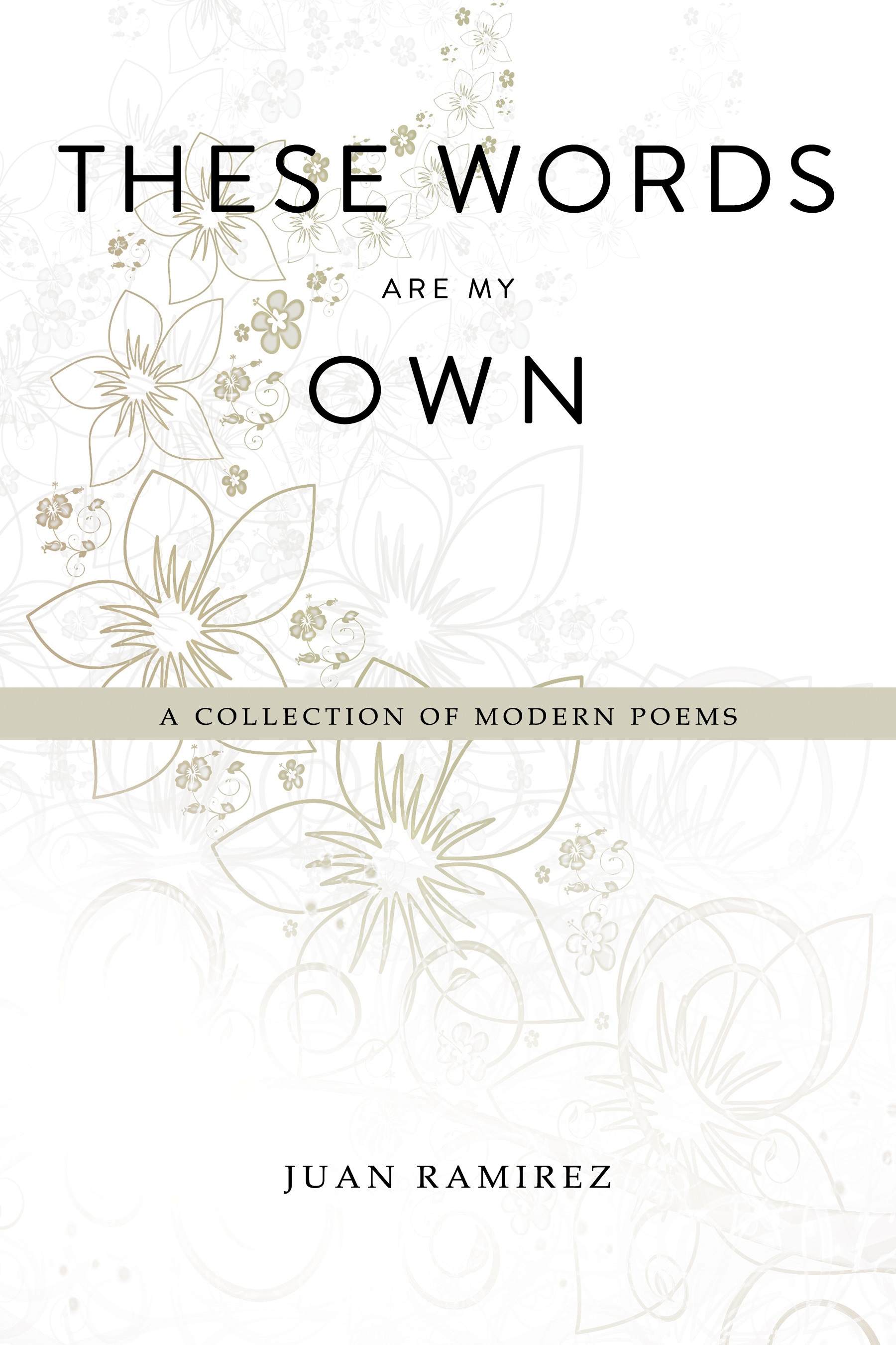These Words Are My Own - A Collection Of Modern Poems By Juan Ramirez ...
