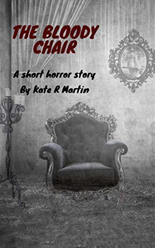 The Bloody Chair: A short horror story by Kate R. Martin | Goodreads