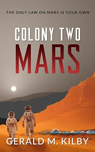 Colony Two Mars (Colony Mars #2) by Gerald M. Kilby | Goodreads