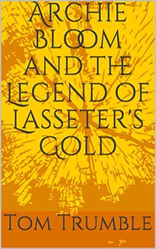 Archie Bloom and the Legend of Lasseter's Gold by Tom Trumble | Goodreads