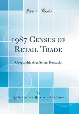 1987 Census of Retail Trade: Geographic Area Series, Kentucky by U.S ...