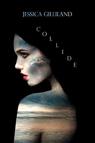 Collide (Anomaly #3) by Jessica Gilliland | Goodreads