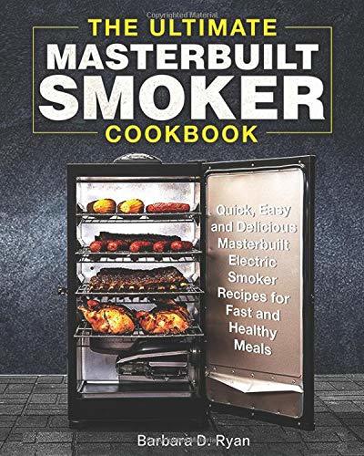 The Ultimate Masterbuilt Smoker Cookbook: Quick, Easy and Delicious ...