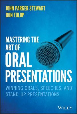 Mastering the Art of Oral Presentations: Winning Orals, Speeches, and ...