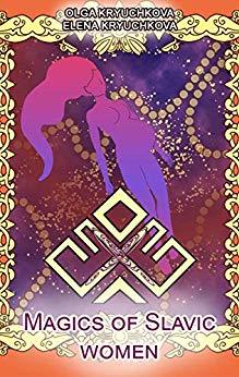 Magics of Slavic Women by Olga Kryuchkova and Elena Kryuchkova | Goodreads