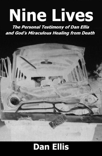 Nine Lives: The Personal Testimony of Dan Ellis and God’s Miraculous ...