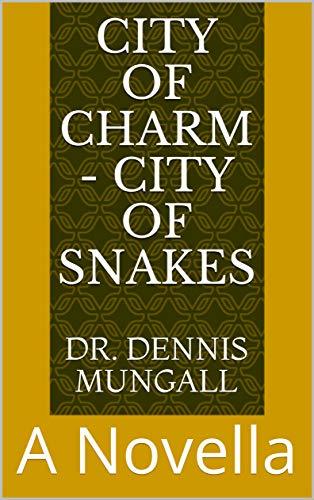 City of Charm , City of Snakes by Dennis Mungall | Goodreads