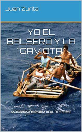 EL BALSERO Y LA "GAVIOTA": ASOMBROSA HISTORIA REAL DE ESCAPE by Juan ...