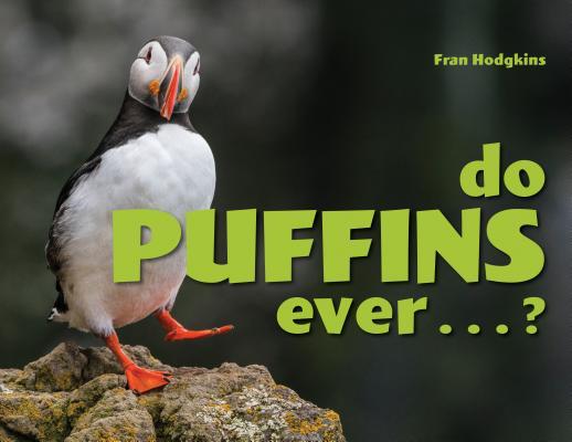 Do Puffins Ever . . .? by Fran Hodgkins | Goodreads