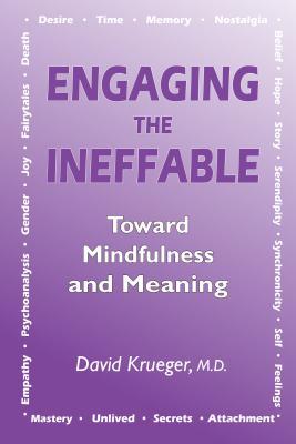 Engaging the Ineffable: Toward Mindfulness and Meaning by David Krueger ...
