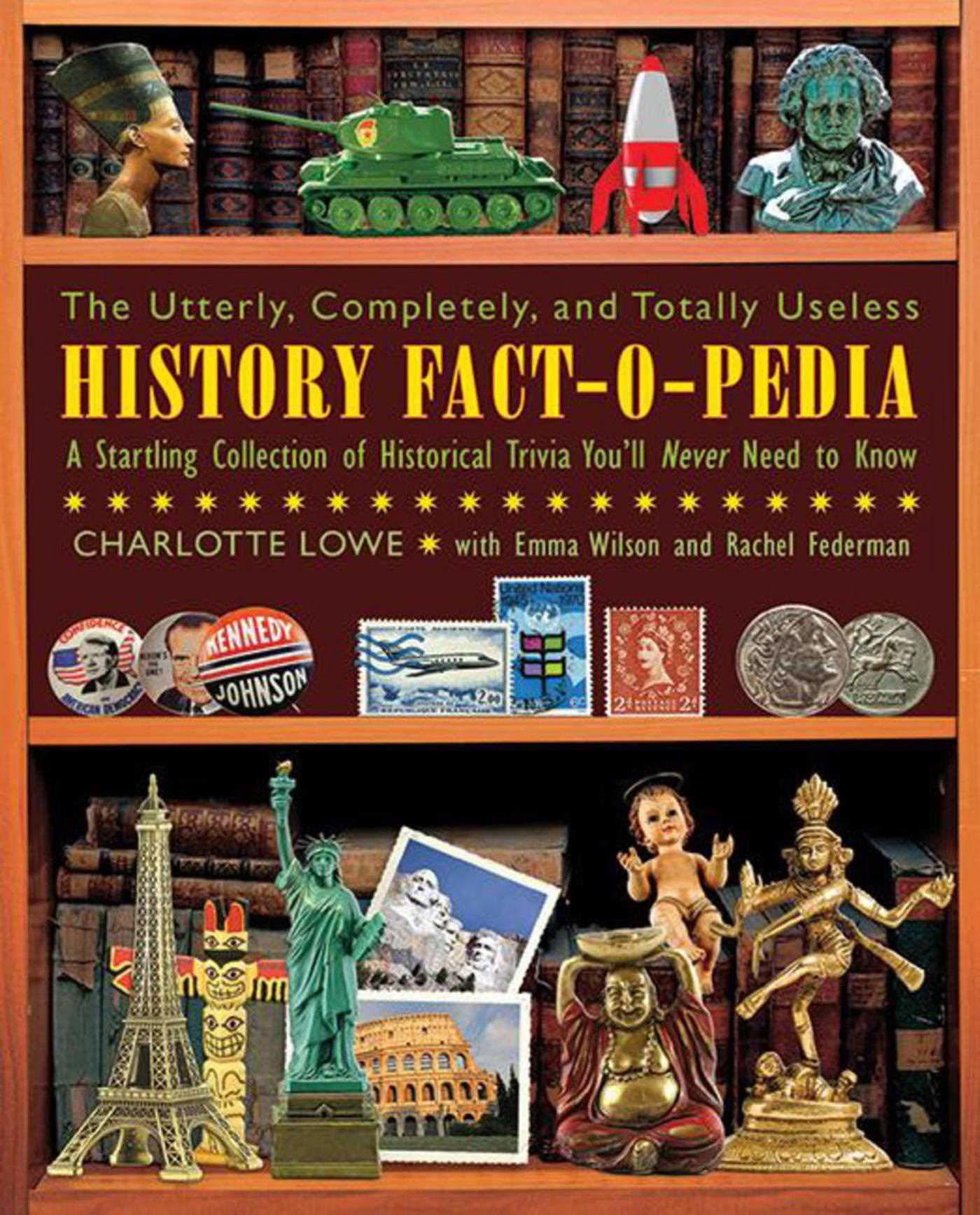 The Utterly, Completely, and Totally Useless History Fact-O-Pedia by ...