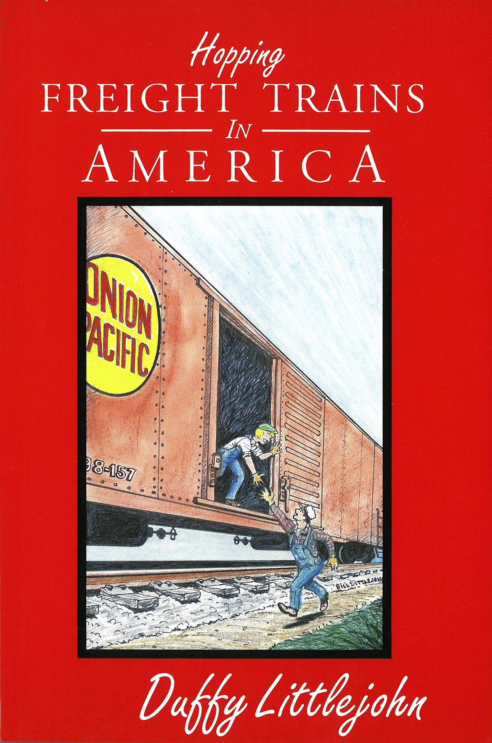 Hopping Freight Trains In America by Duffy Littlejohn | Goodreads