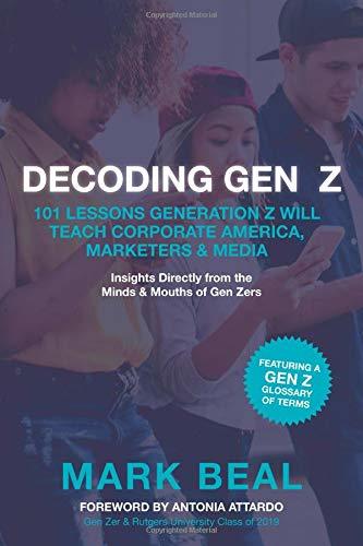 Decoding Gen Z: 101 Lessons Generation Z Will Teach Corporate America ...