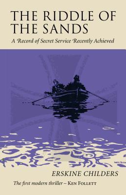 The Riddle of the Sands: A Record of Secret Service Recently Achieved ...