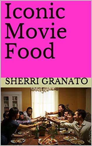 Iconic Movie Food by Sherri Granato | Goodreads