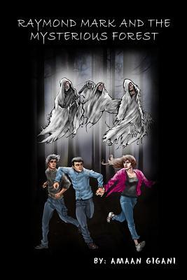 Raymond Mark and the Mysterious Forest by Amaan Gigani | Goodreads