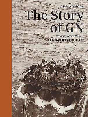 The Story of GN: 150 Years in Technology, Big Business and Global ...