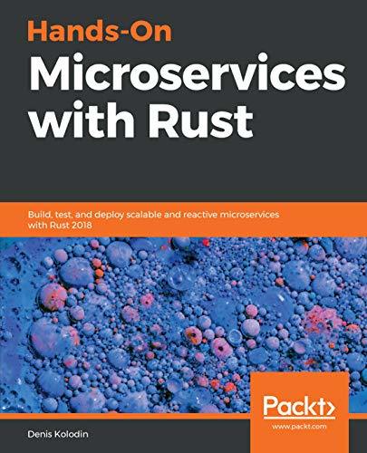 Hands On Microservices With Rust Build Test And Deploy Scalable And Reactive Microservices