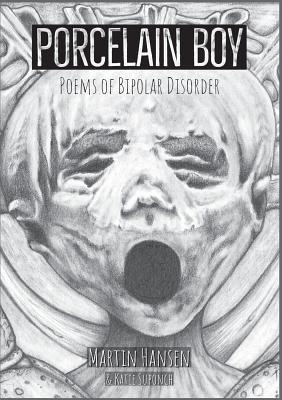 Porcelain Boy: Poems of bipolar disorder by Martin Hansen | Goodreads