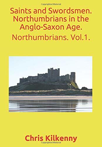 Saints and Swordsmen.: Northumbrians in the Anglo-Saxon Age. by Chris ...