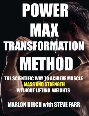 Power Max Transformation Method: The Scientific Way to Achieve Muscle ...