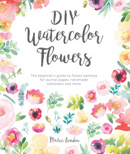 DIY Watercolor Flowers: The beginner’s guide to flower painting for ...