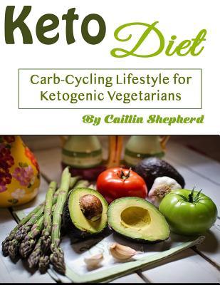 Keto Diet: Carb-Cycling Lifestyle for Ketogenic Vegetarians by Caitlin ...