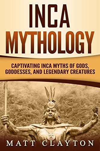 Inca Mythology: Captivating Inca Myths of Gods, Goddesses, and ...