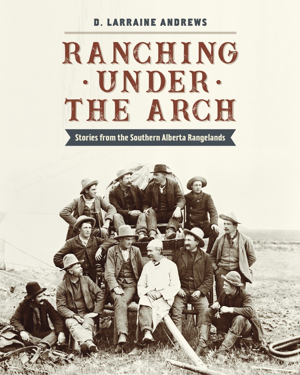 Ranching Under the Arch: Stories from the Southern Alberta Rangelands ...