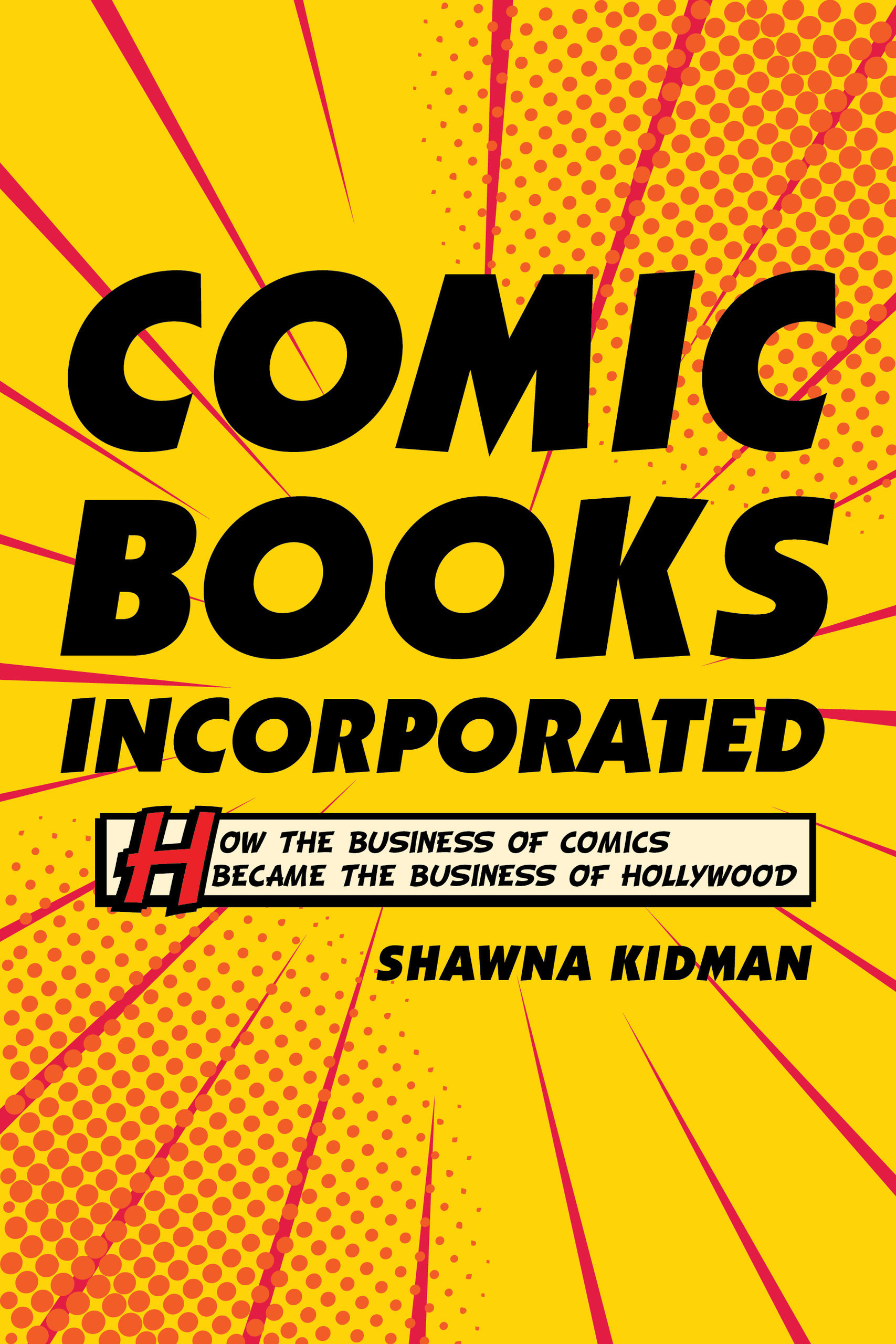 Comic Books Incorporated: How the Business of Comics Became the ...