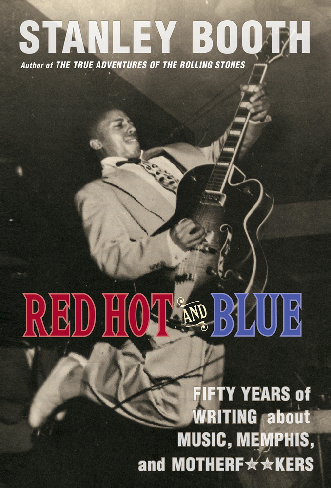 Red Hot and Blue: Fifty Years of Writing About Music, Memphis, and ...