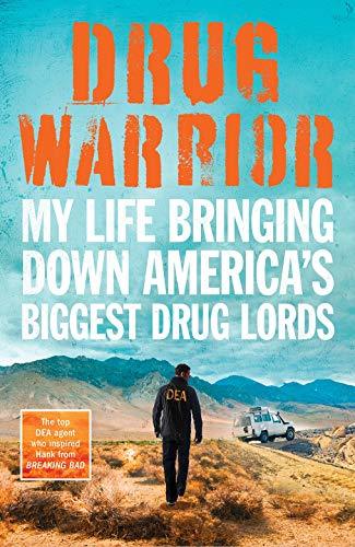 Drug Warrior: The gripping memoir from the top DEA agent who captured ...