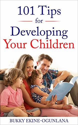 101 Tips for Child Development: Proven Methods for Raising Children and ...