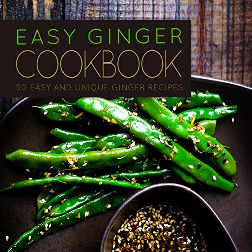 Easy Ginger Cookbook: 50 Easy and Unique Ginger Recipes by BookSumo ...