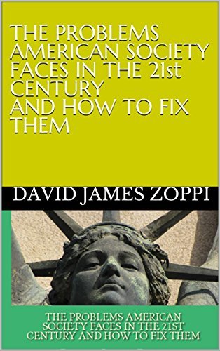 THE PROBLEMS AMERICAN SOCIETY FACES IN THE 21st CENTURY AND HOW TO FIX ...