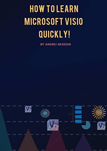 How to Learn Microsoft Visio Quickly! by Andrei Besedin | Goodreads
