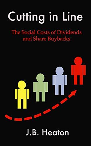 Cutting in Line: The Social Costs of Dividends and Share Buybacks by J ...