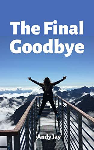 The Final Goodbye by Andy Jay | Goodreads