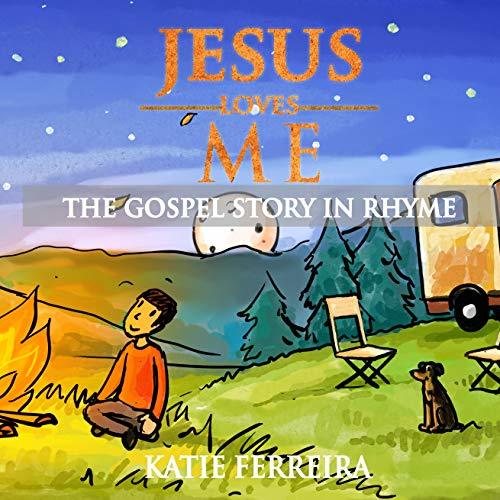 Jesus Loves Me: The Gospel Story in Rhyme by Katie Ferreira | Goodreads
