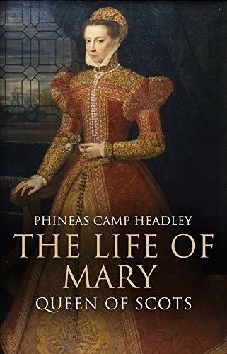 The Life of Mary Queen of Scots by Phineas Camp Headley | Goodreads