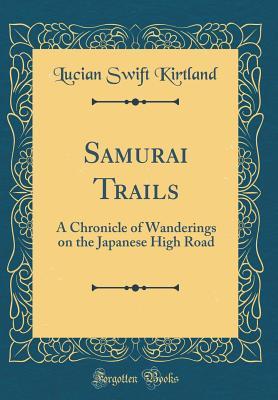 Samurai Trails: A Chronicle of Wanderings on the Japanese High Road by ...
